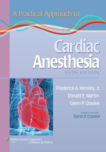 A Practical Approach to Cardiac Anesthesia (Practical Approach Series ... A Practical Approach to Cardiac Anesthesia (Practical Approach Series ...